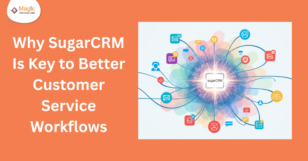 Why SugarCRM Is Key to Better Customer Service Workflows
