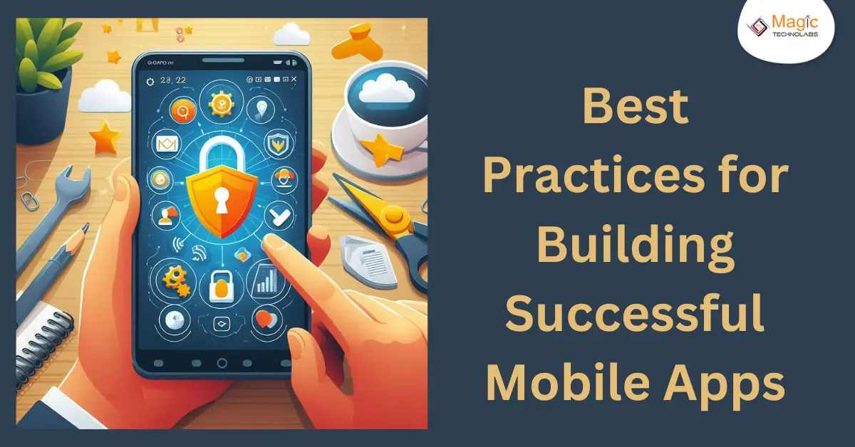 Best Practices for Building Successful Mobile Apps Best Practices for Building Successful Mobile Apps