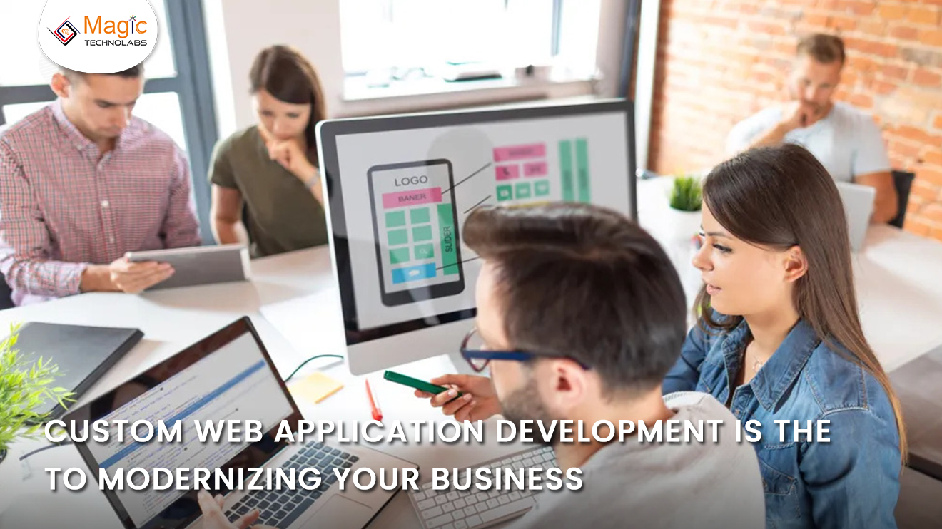 Custom Web Application Development is the to Modernizing Your Business