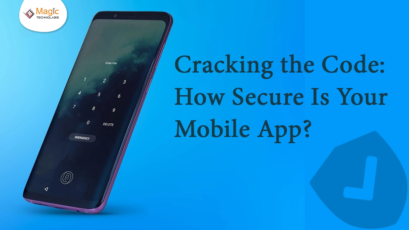 Cracking the Code: How Secure Is Your Mobile App?