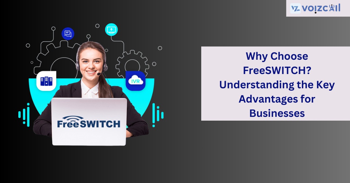 Why Choose FreeSWITCH? Understanding the Key Advantages for Businesses