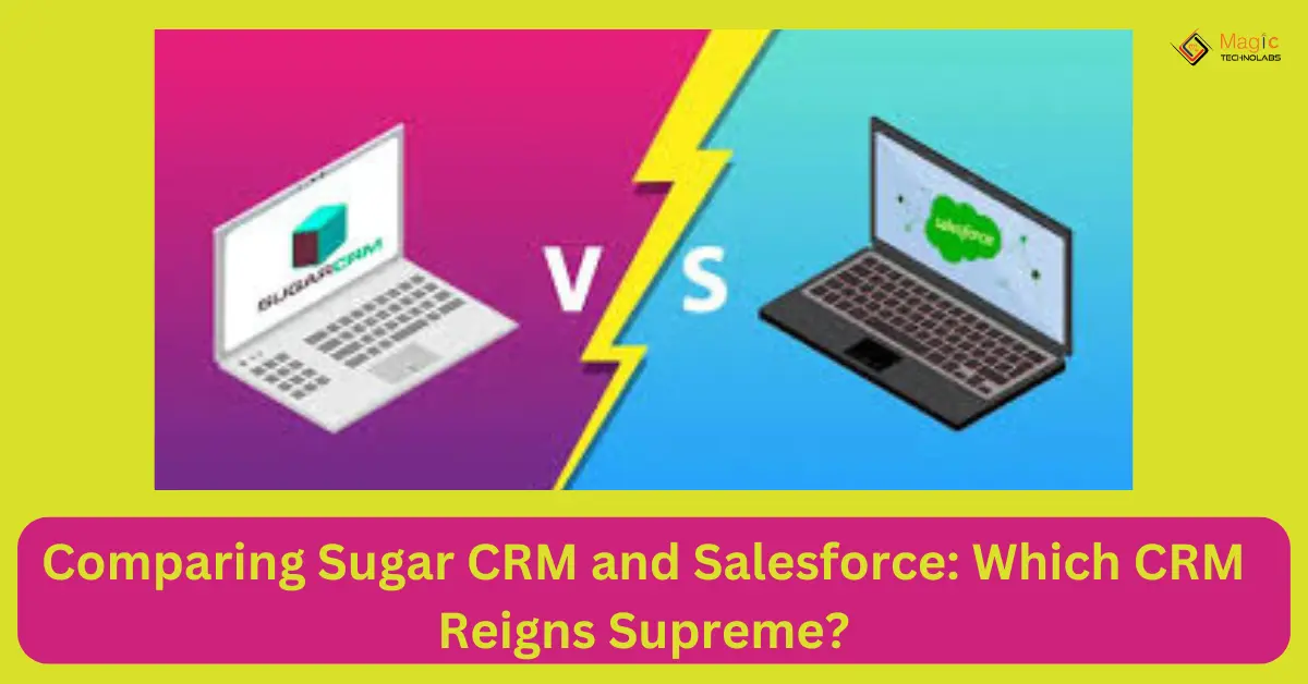 Comparing Sugar CRM and Salesforce: Which CRM Reigns Supreme?