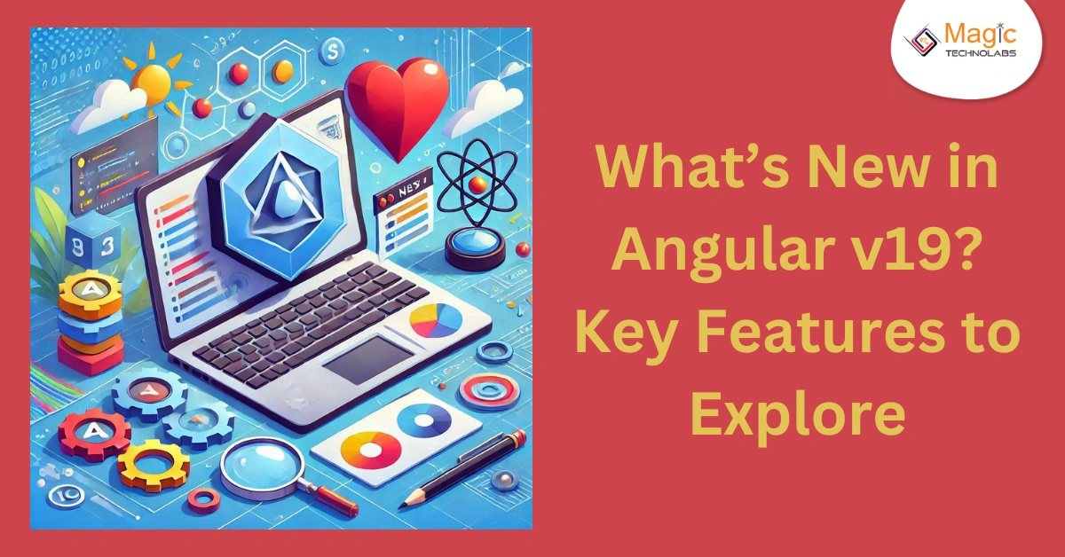 What’s New in Angular v19? Key Features to Explore