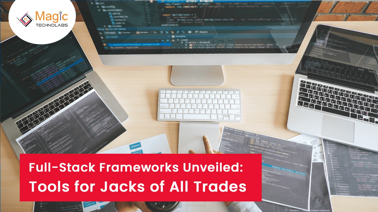 Full-Stack Frameworks Unveiled: Tools for Jacks of All Trades