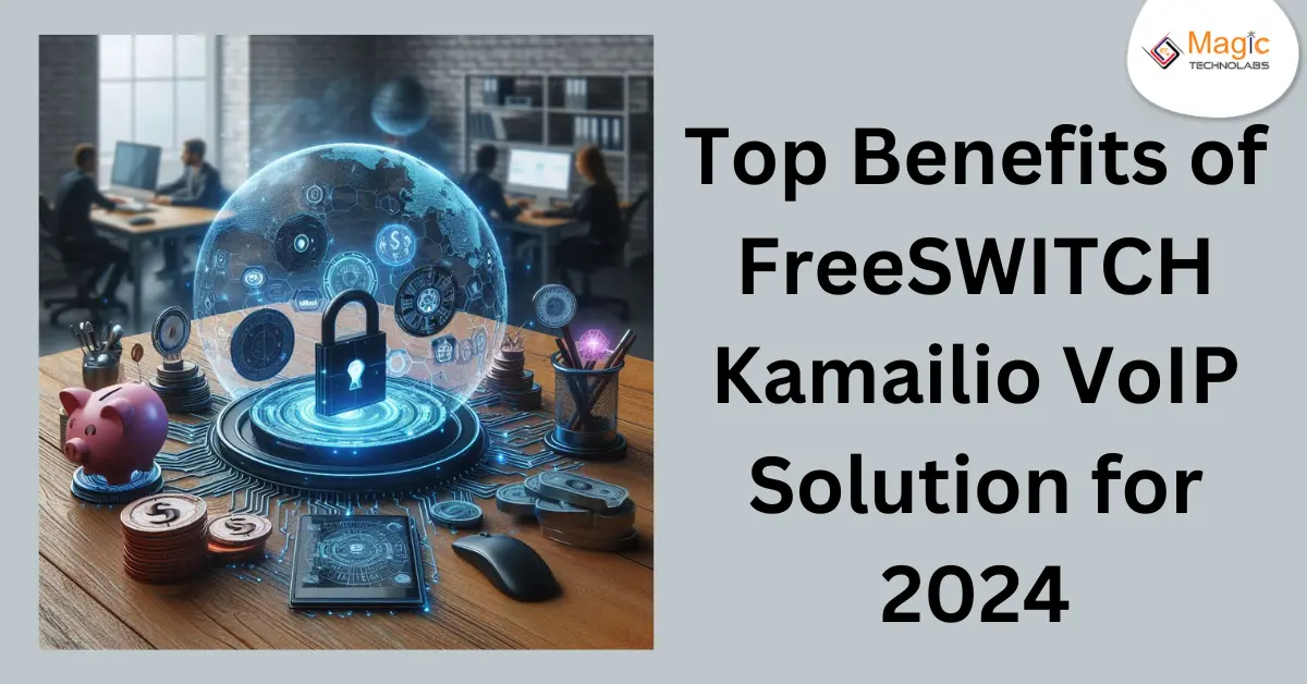 Top Benefits of FreeSWITCH Kamailio VoIP Solution for 2024