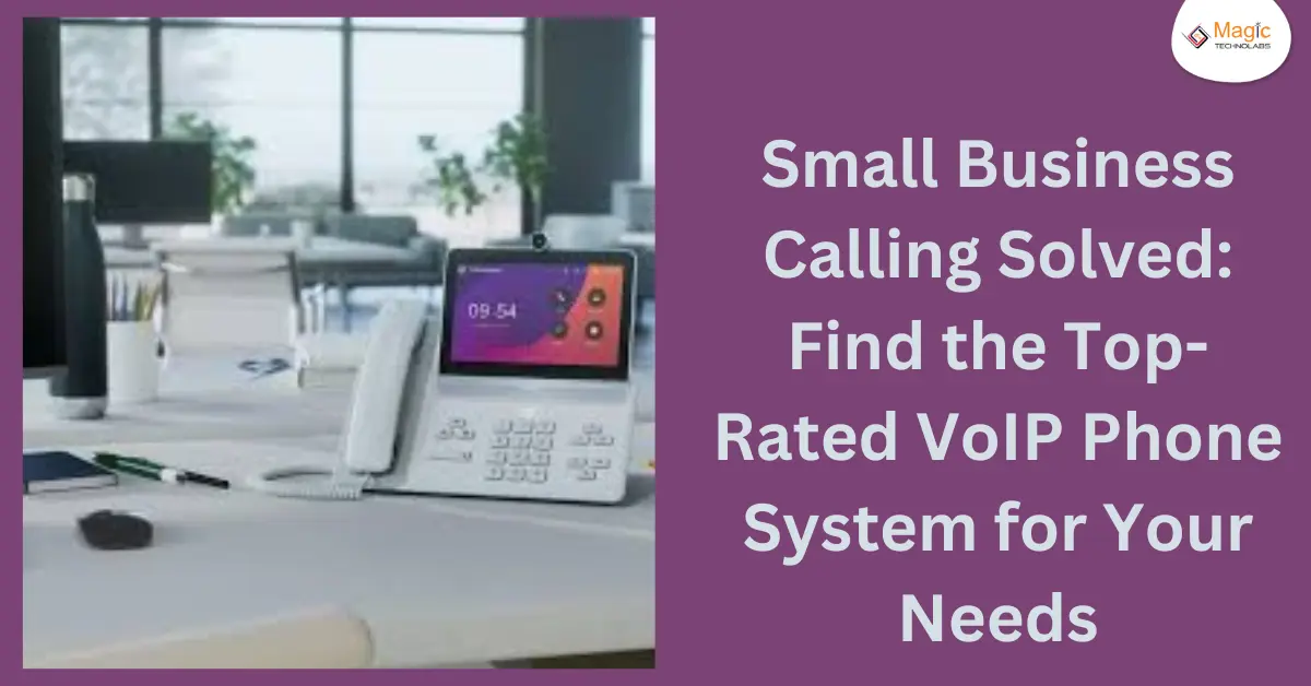 Small Business Calling Solved: Find the Top-Rated VoIP Phone System for ...