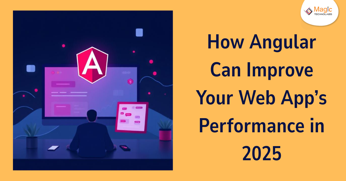 How Angular Can Improve Your Web App’s Performance in 2025