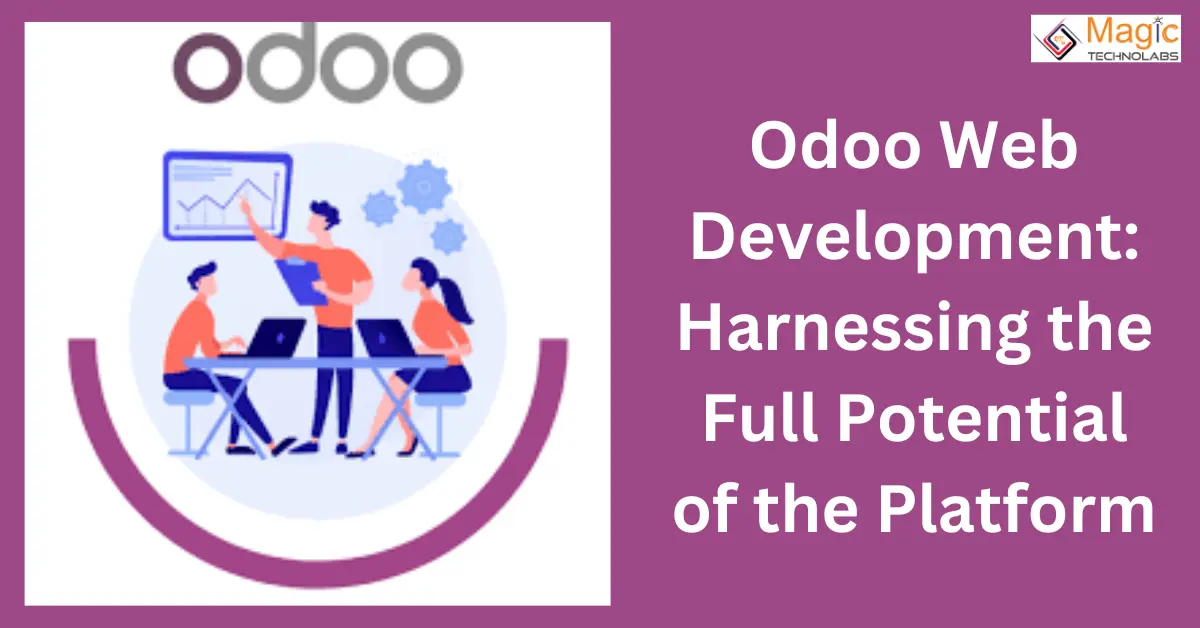Odoo Web Development: Harnessing the Full Potential of the Platform