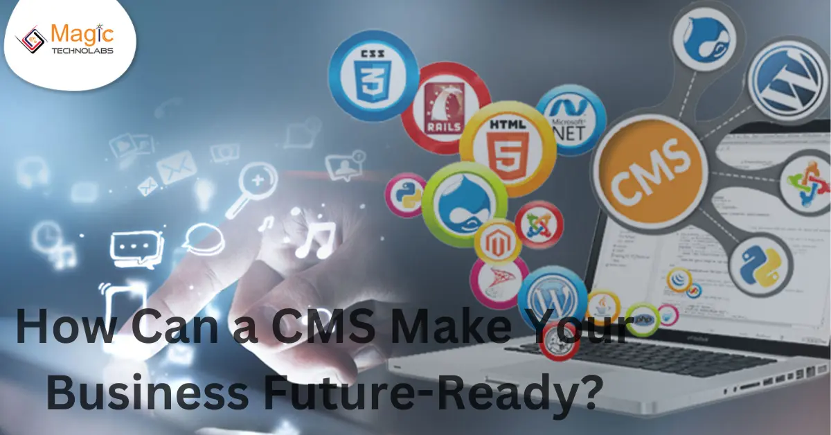 How Can a CMS Make Your Business Future-Ready?