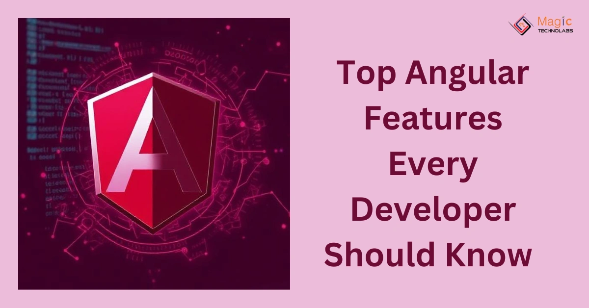 Top Angular Features Every Developer Should Know