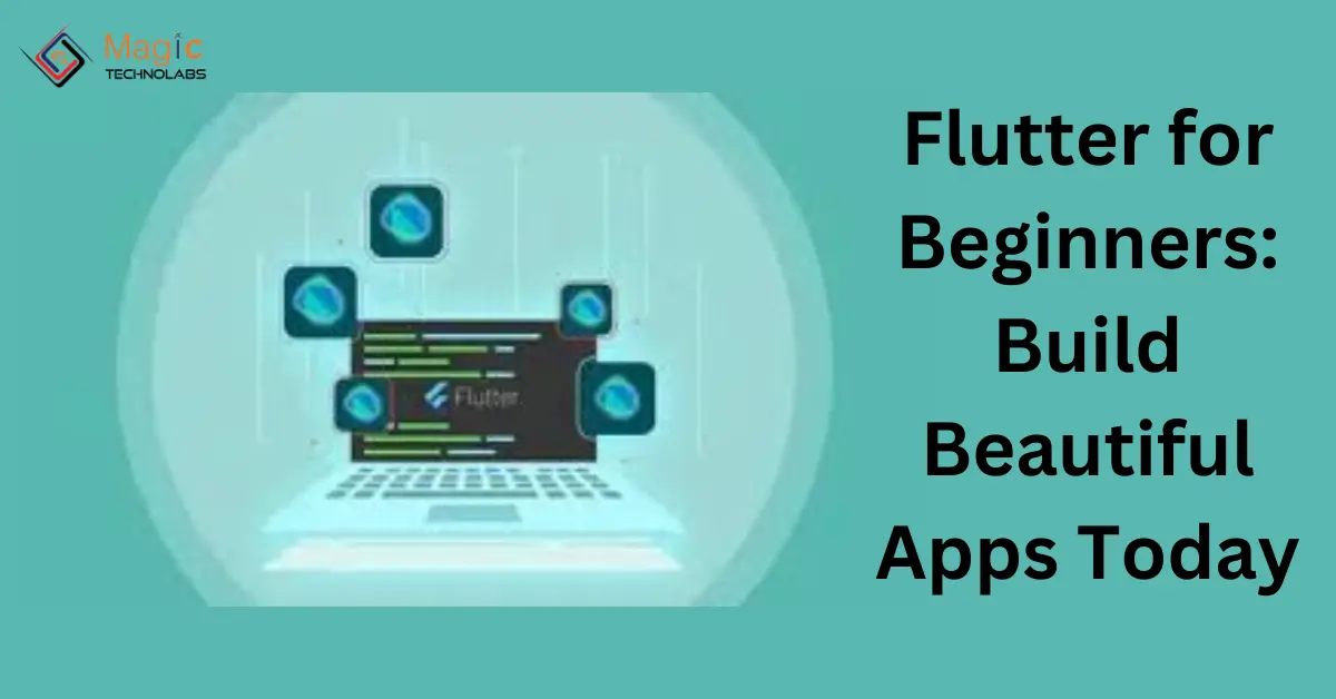 Flutter for Beginners: Build Beautiful Apps Today