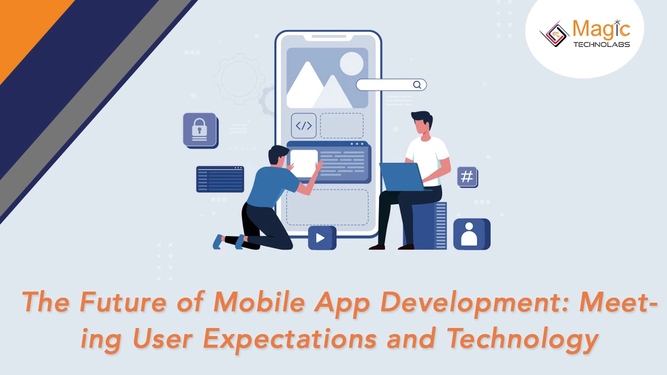 The Future of Mobile App Development: Meeting User Expectations and ...