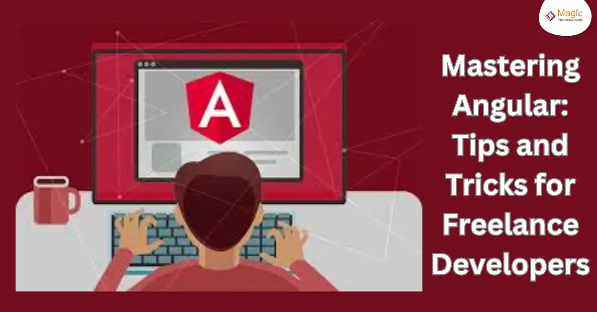 Mastering Angular: Tips and Tricks for Freelance Developers