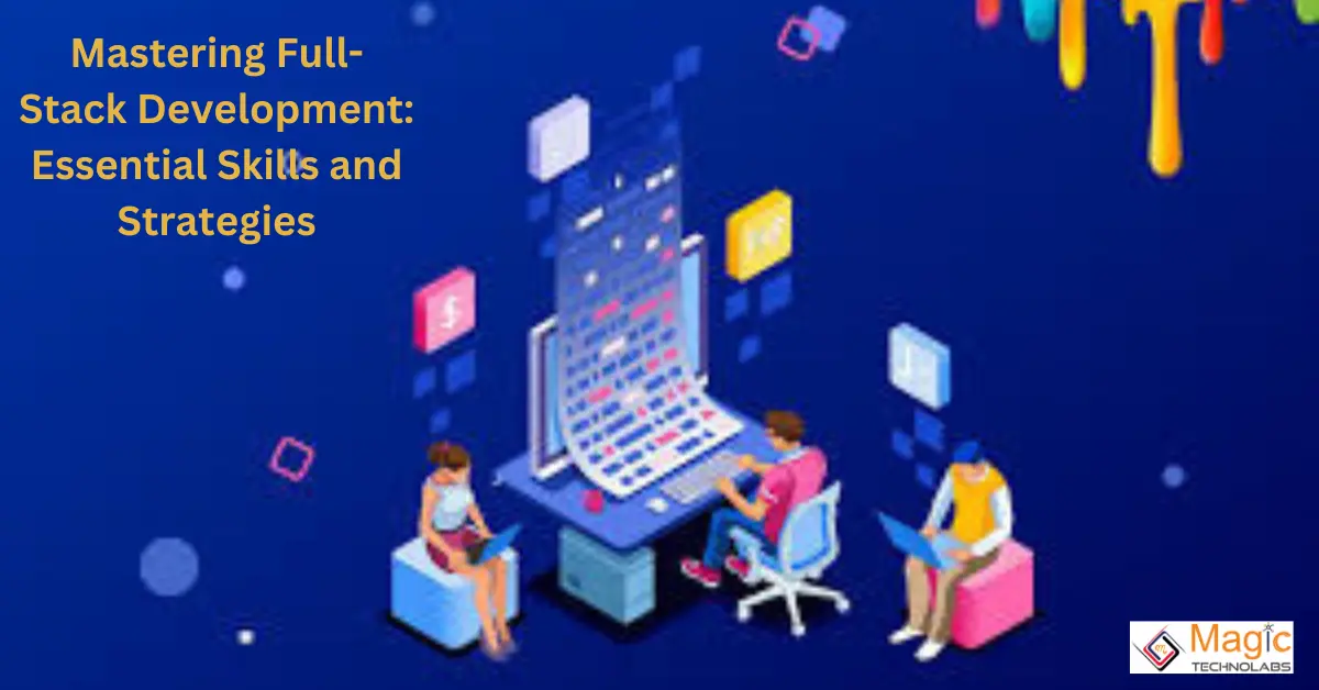 Mastering Full-Stack Development: Essential Skills and Strategies